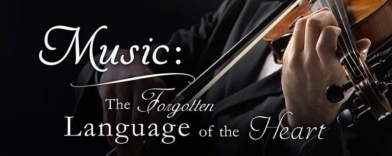 Music: The Forgotten Language of the Heart